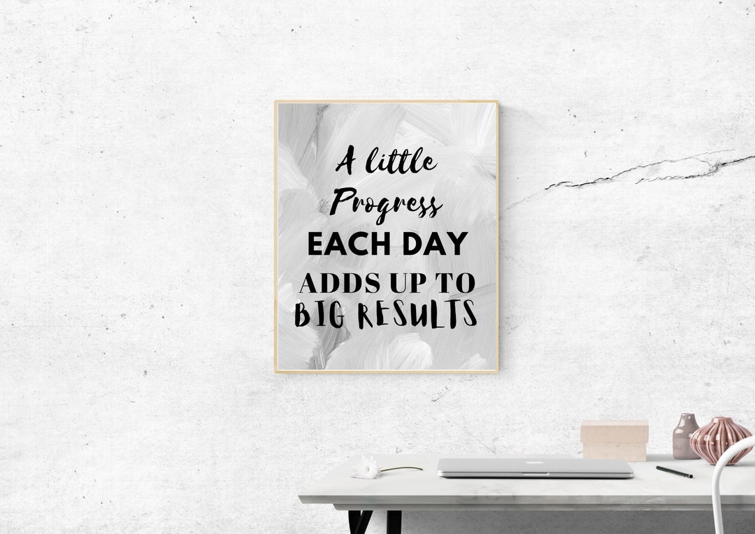 Inspirational Quote - A Little Progress Each Day Adds up to Big Results ...