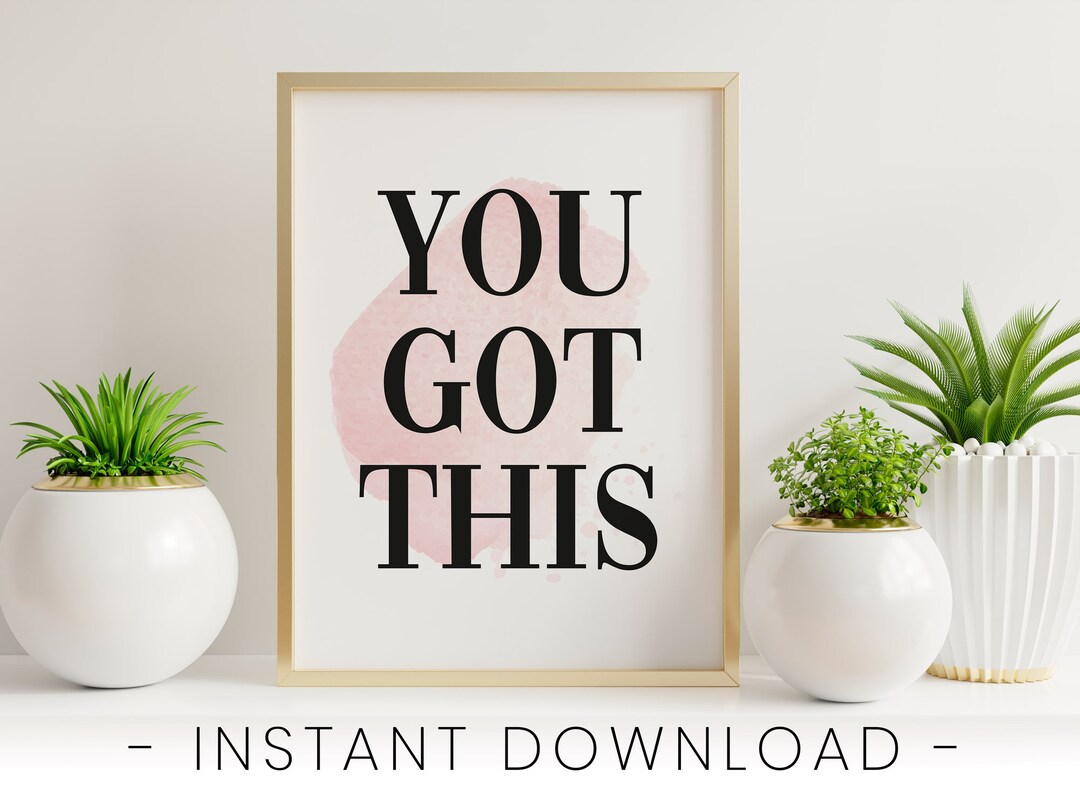 You Got This Wall Art Printable | Motivational Sayings Sign Decor ...