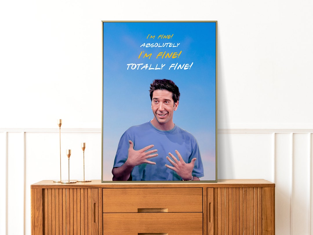 Im Fine Ross Poster Friends Quote Poster Ross Geller Quote - Etsy