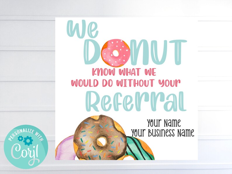 We Donut Know What We Would Do Without Your Referral, Client ...