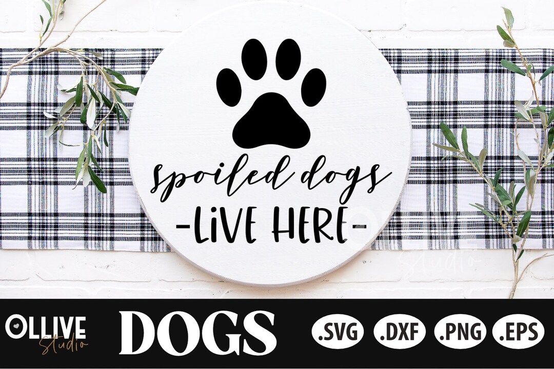 Spoiled Dogs Live Here SVG | Dogs Funny Door Sign SVG - Etsy