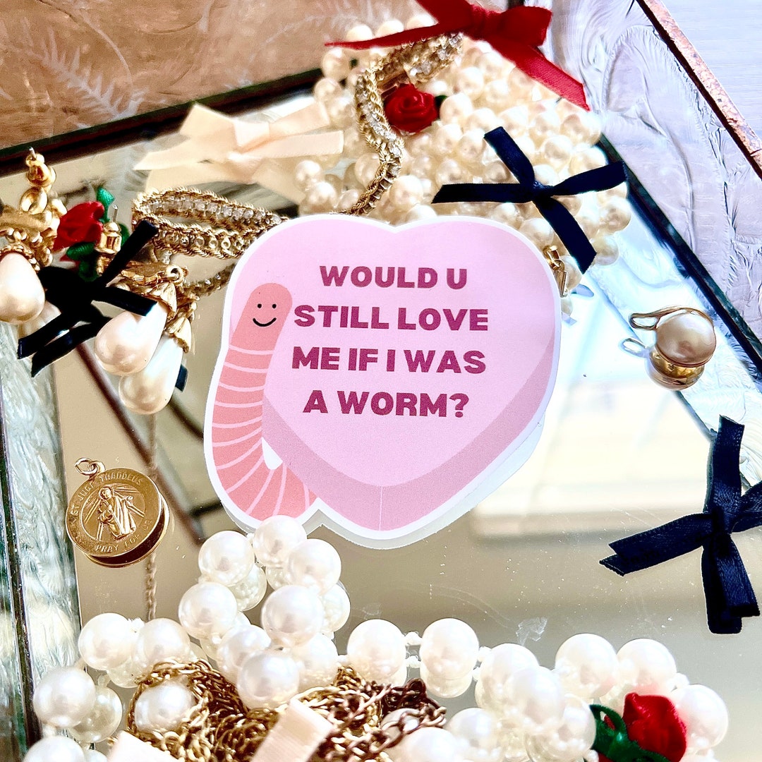 Would You Still Love Me If I Was a Worm? | Cute Stickers, Funny Sticker ...