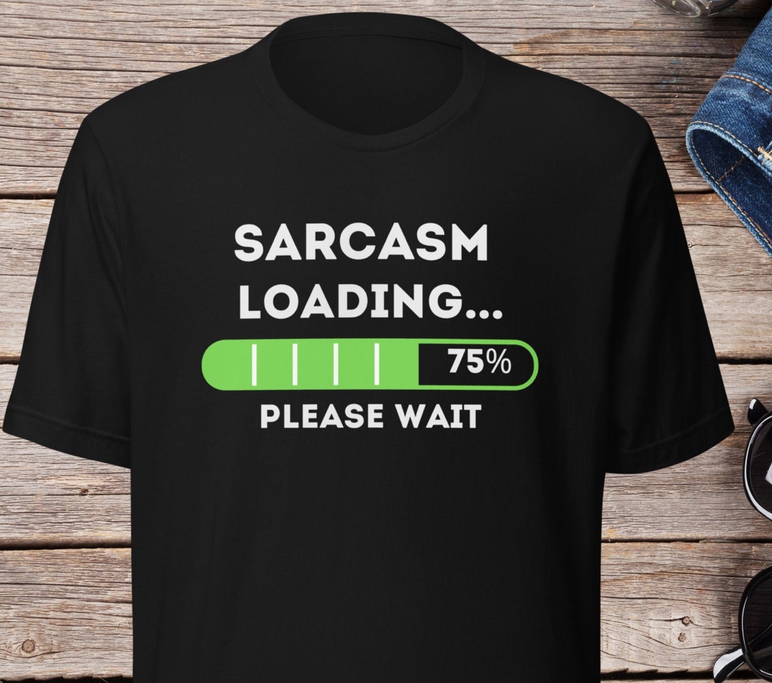 Funny Sarcastic Shirt, Sarcasm Loading T-shirt, Retro Funny Tee Gift to ...