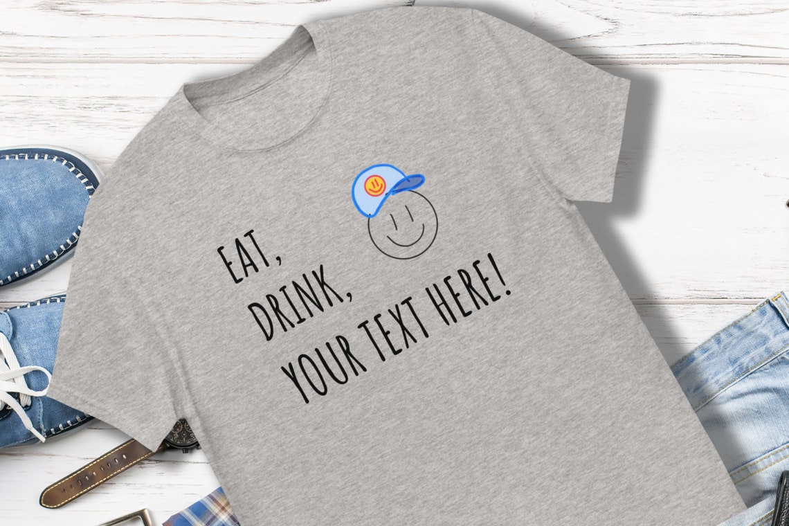 Customizable T-shirt Eat Drink Design Your Own Unique Shirt - Etsy