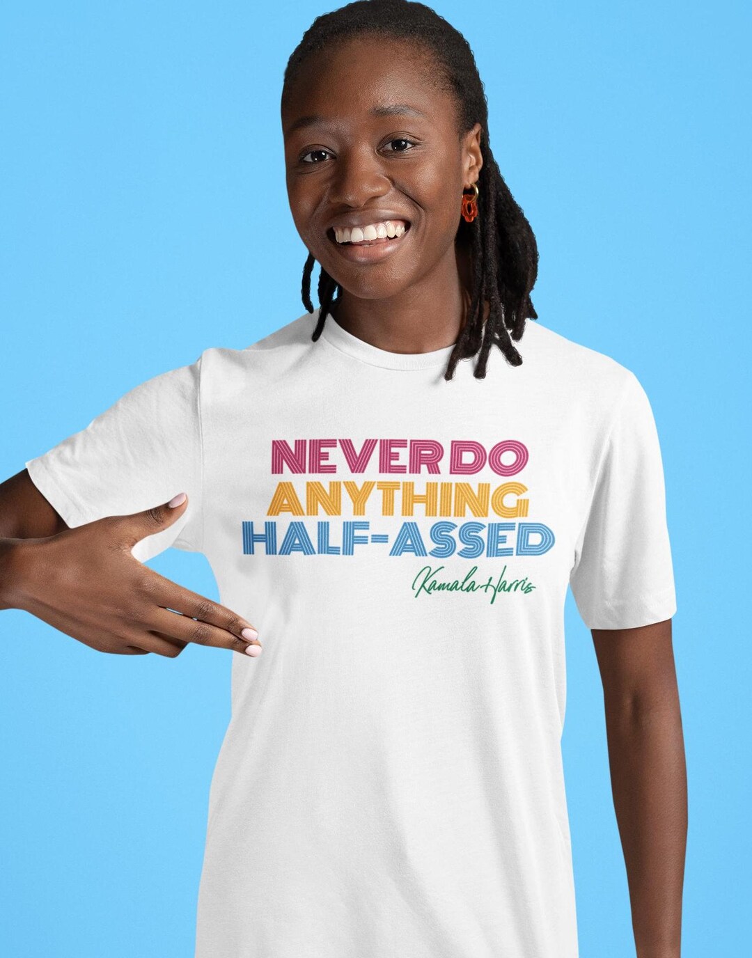 Never Do Anything Half Assed Shirt Kamala Harris 2024 T-shirt Harris Walz Presidential Election ...