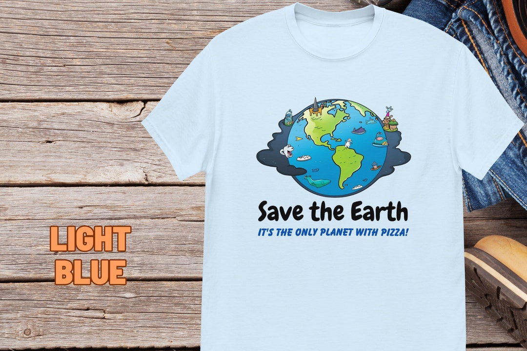 Custom Save Earth Shirt Pizza T Shirt Environmental T-shirt Earth Day T ...