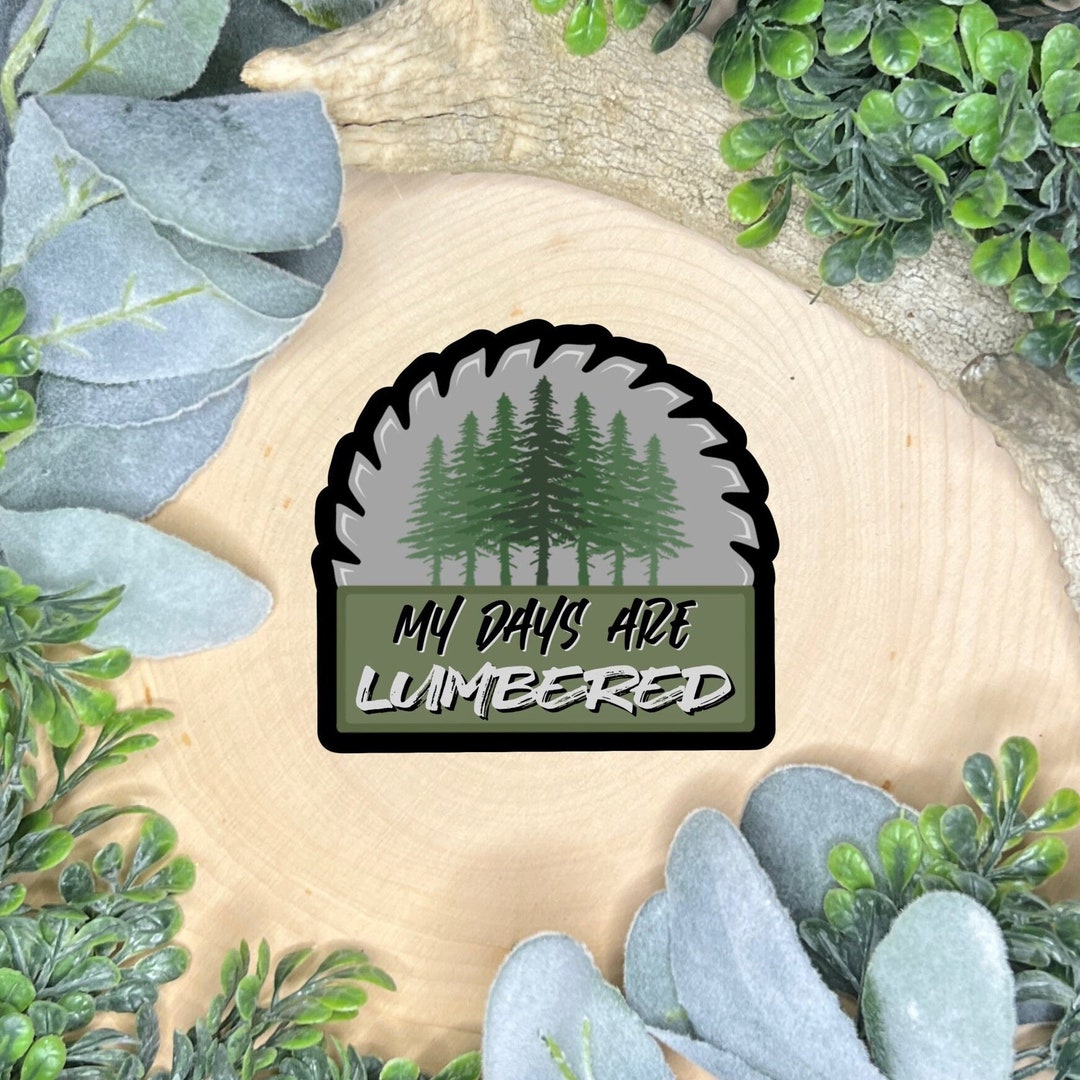 My Days Are Lumbered Matte Sticker Logging Sticker, Chainsaw Sticker ...