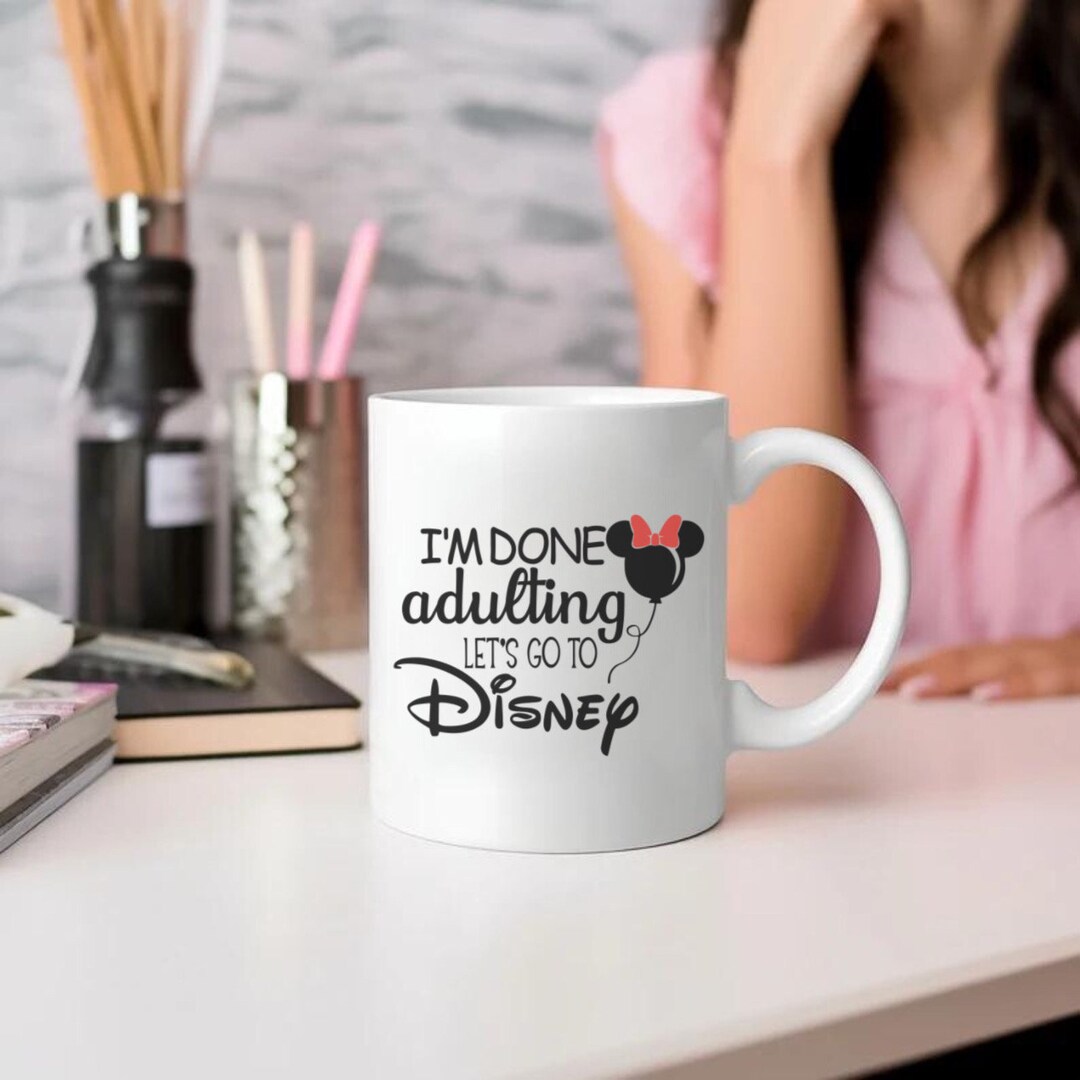 I’m Done Adulting Let’s Go to Disney, Disney Gifts, Disney Mug, Mugs ...