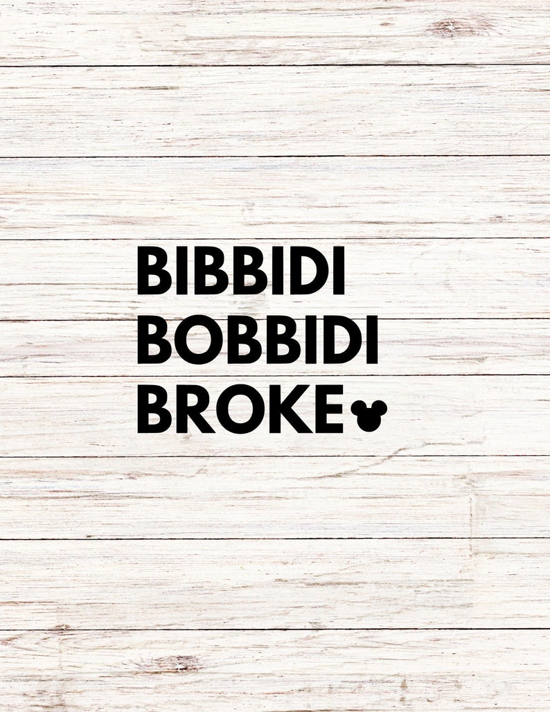 Bibbidi Bobbidi Broke, Customize Gift Svg, Vinyl Cut File, Svg, Jpg ...