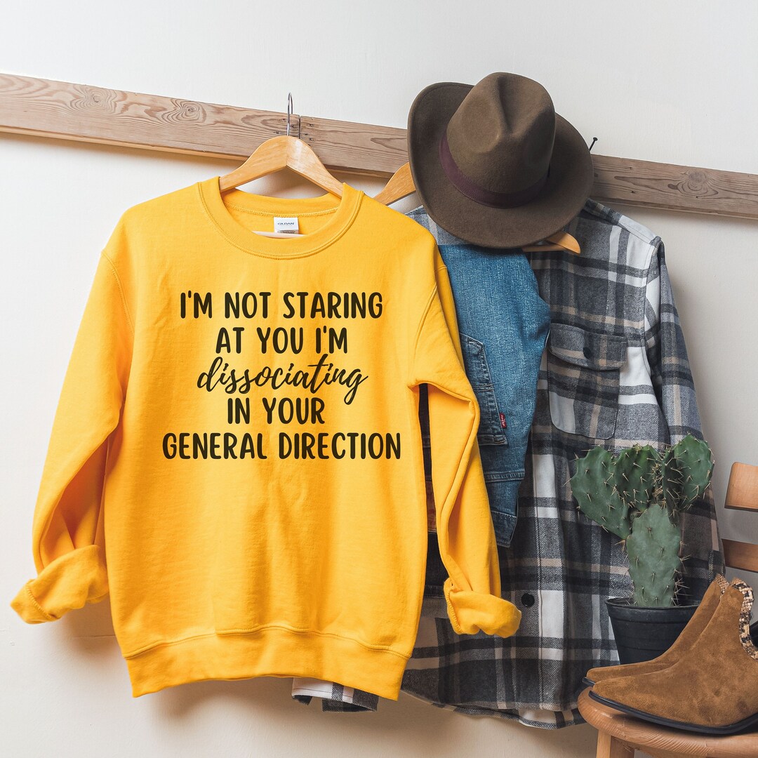 Funny ADHD Sweatshirt, I'm Not Staring at You I'm Dissociating in Your ...