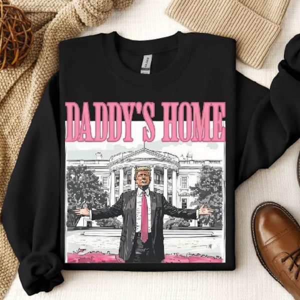 Trump Daddy's Home Sweatshirt - Etsy