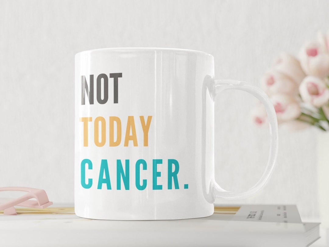 Encouraging Cancer Mug, Not Today Cancer, Chemo Gift - Etsy