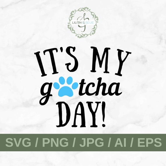 It's My Gotcha Day SVG Instant Download | Etsy