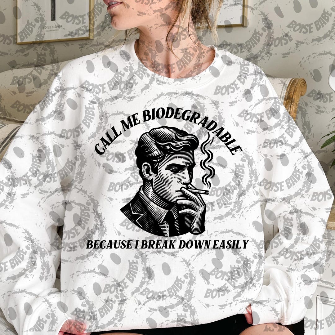 Call Me Biodegradable Because I Break Down Easily Meme Funny Trendy ...