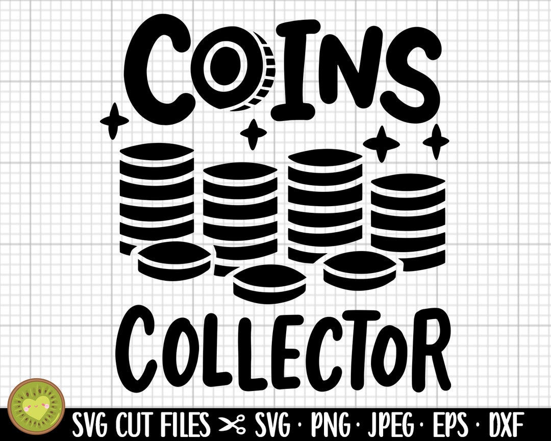 Coin Collection Svg Png Coin Collector Svg Cricut Cut File Shirt Coin ...