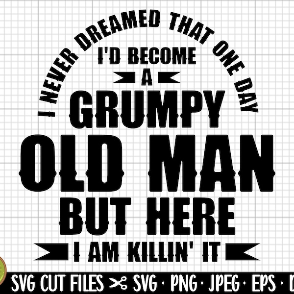 Never Dreamed of Being a Grumpy Old Man Svg - Etsy New Zealand