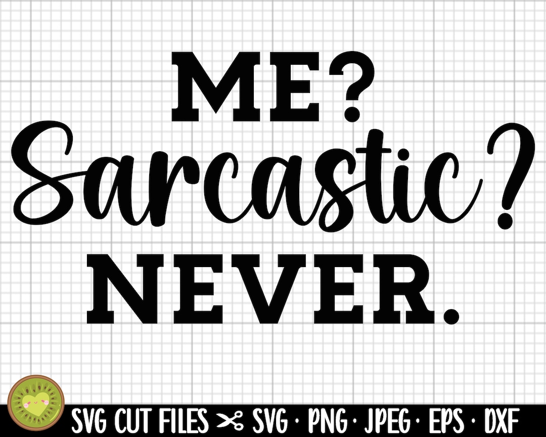 Sarcasm Svg Png Cricut Me? Sarcastic? Never. - Etsy