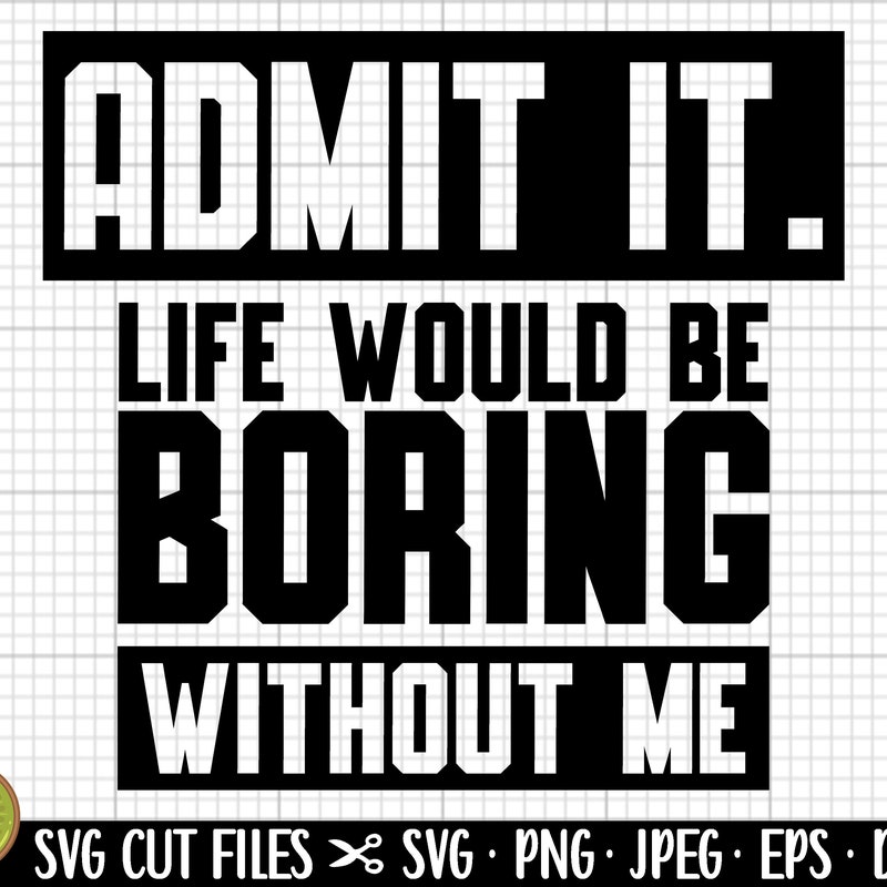 Admit It Life Without Svg - Etsy