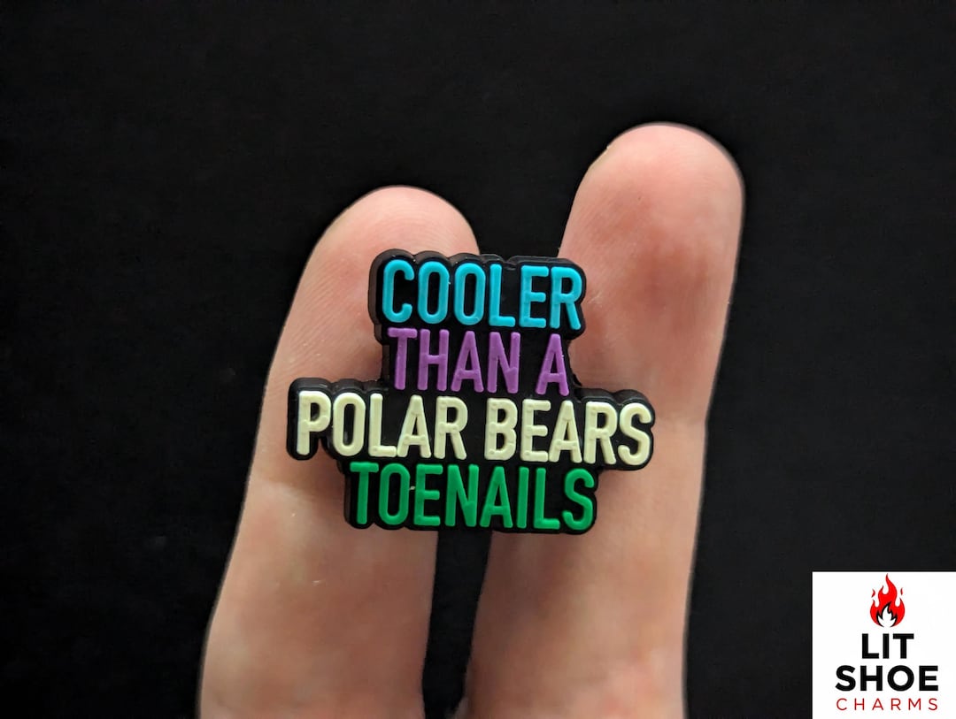 Cooler Than a Polar Bear’s Toenails Shoe Charm – Funny & Colorful ...