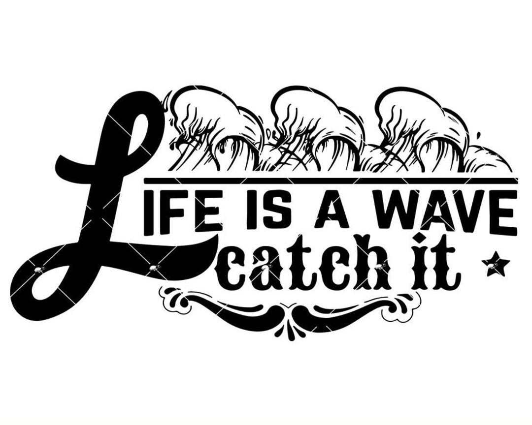 Life is A Wave Catch It Svg Surfing Svg Summer Sayings Svg - Etsy
