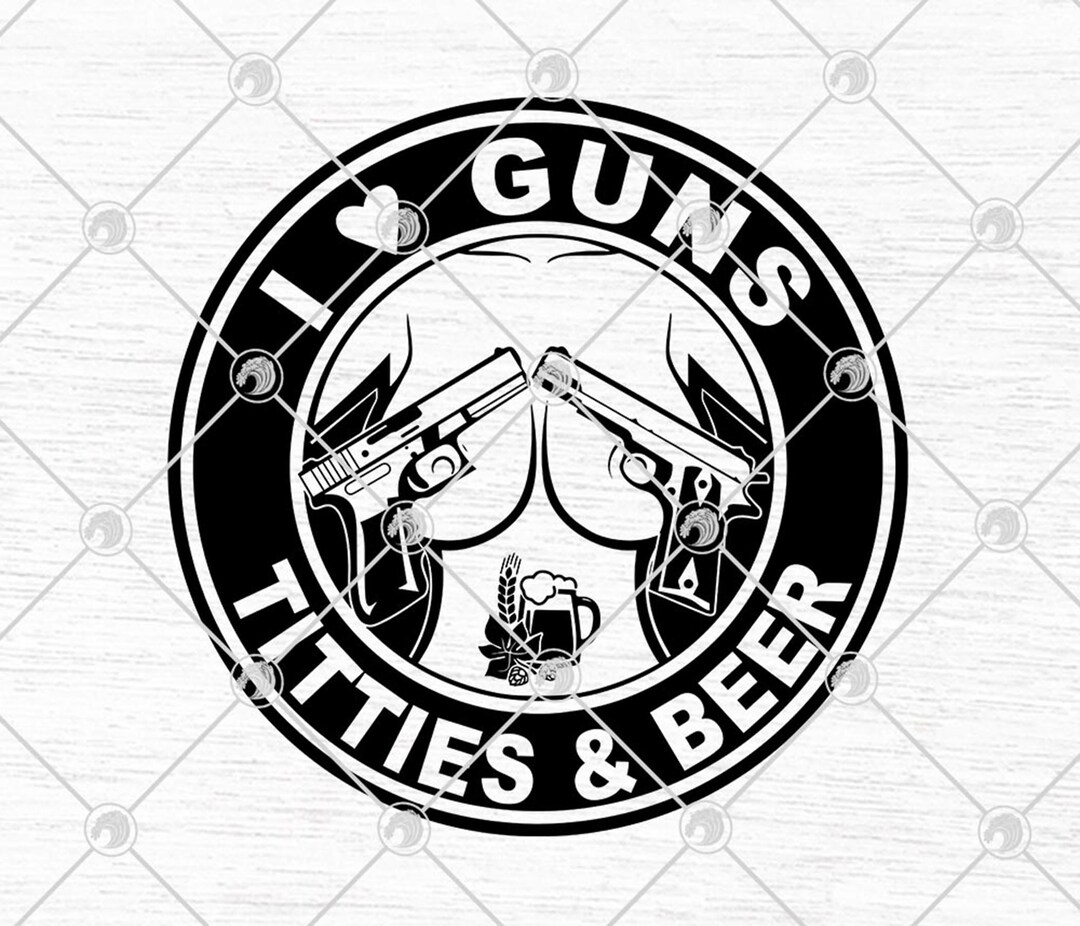 I Love Guns Titties and Beer Funny Svg Gun and Beer Svg Love - Etsy