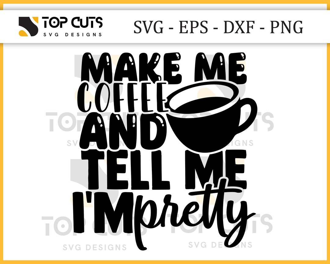 Make Me Coffee and Tell Me I'm Pretty SVG Coffee Sayings Quotes SVG ...