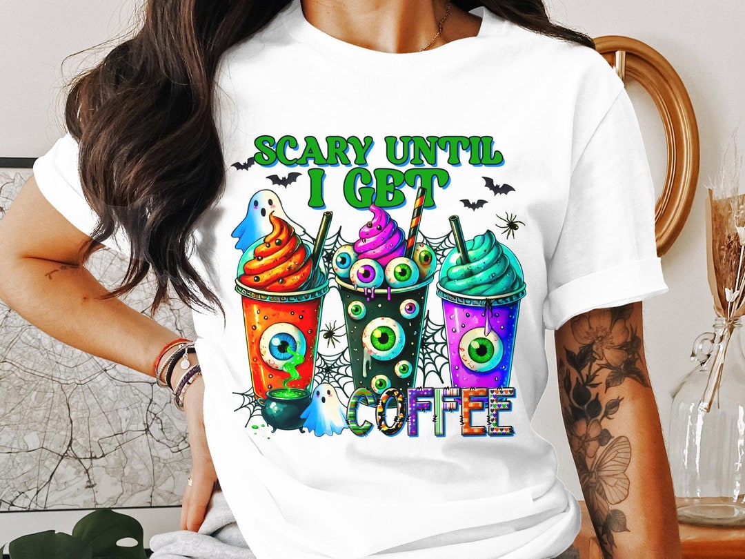 Scary Until I Get Coffee PNG, Halloween Coffee Design, Spooky Eye ...
