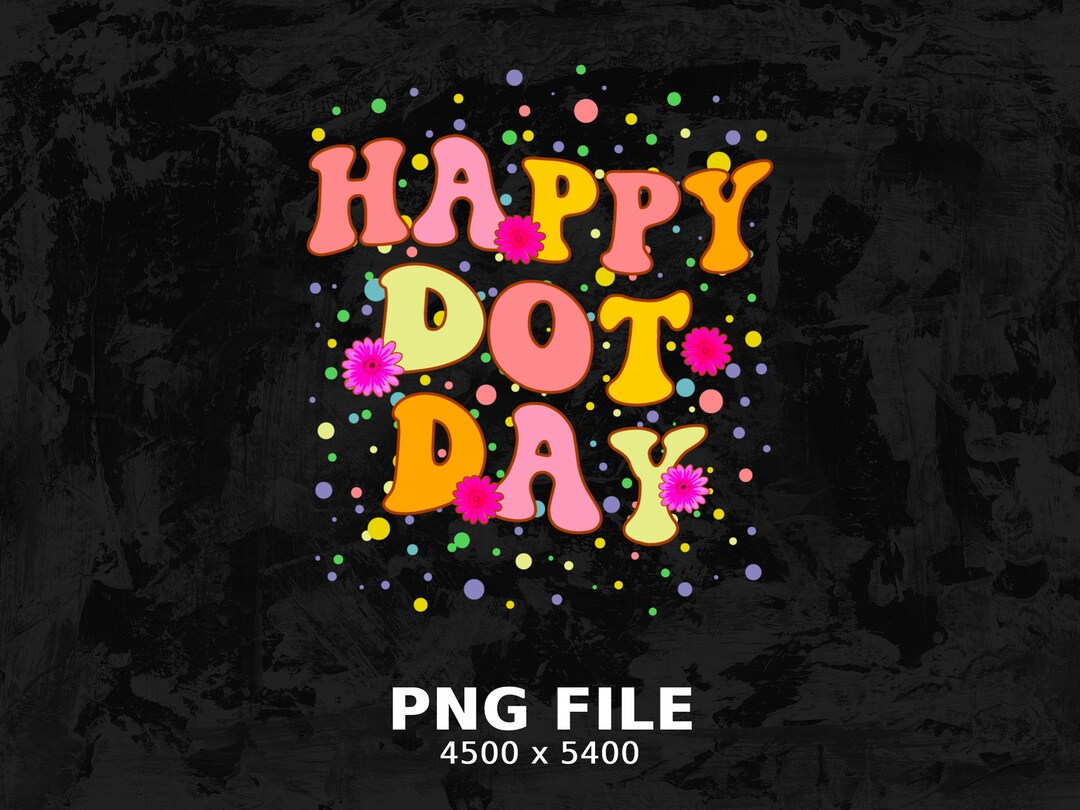 Happy Dot Day PNG International Dot Day PNG Happy Dot Day - Etsy