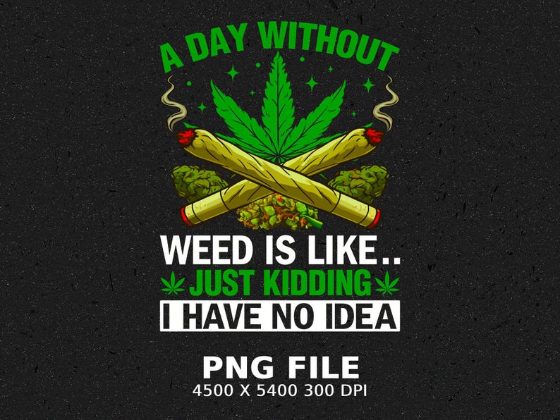 A Day Without 420 Just Kidding PNG, Funny 420 PNG, Plant Humor PNG, 420 ...