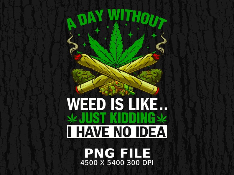 A Day Without 420 Just Kidding PNG, Funny 420 PNG, Plant Humor PNG, 420 ...