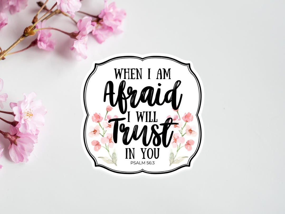 When I Am Afraid I Will Trust in You Vinyl Sticker | Christian Bible ...