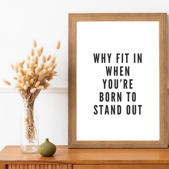 Why Fit in When You're Born to Stand Out Quote Print - Etsy