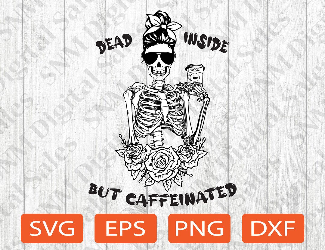 Dead Inside but Caffeinated Svg | Skeleton Svg | Dead Inside Svg ...