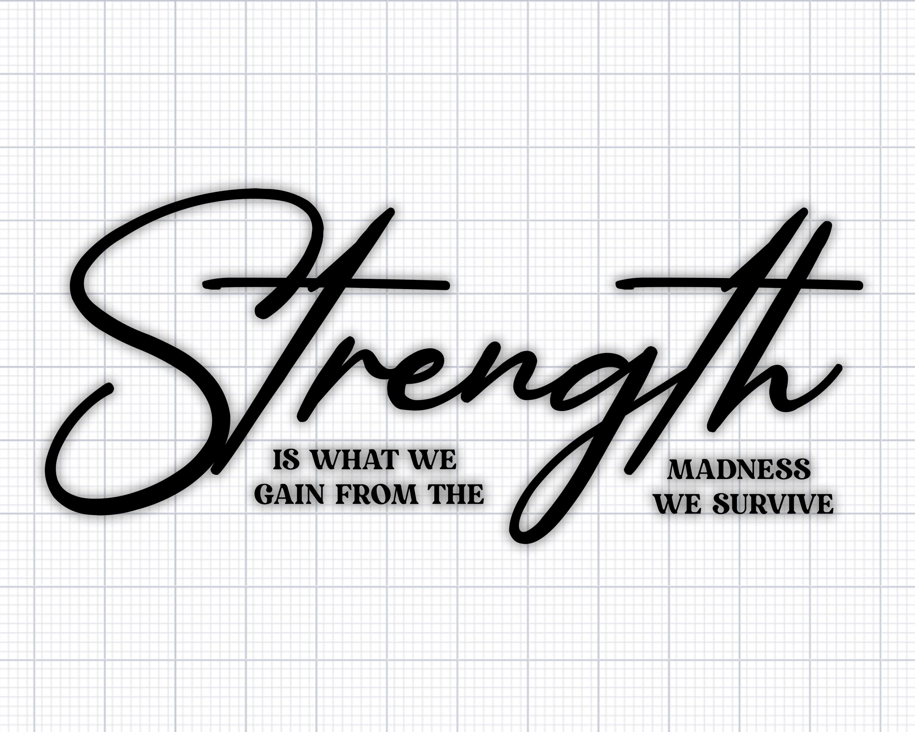 Strength is What We Gain From the Madness Svg Positive Quote - Etsy