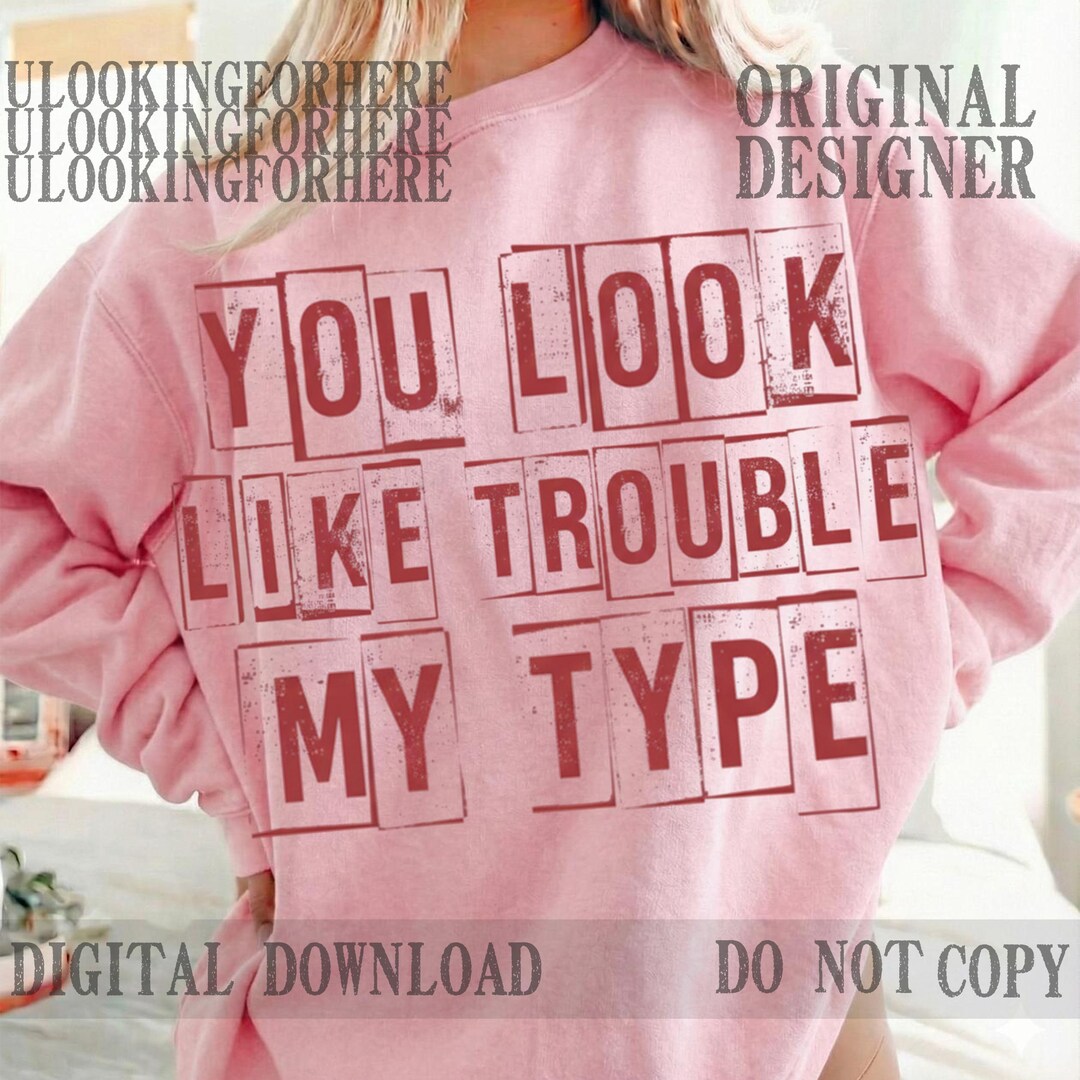 You Look Like Trouble My Type Funny Girly PNG, Trendy PNG, Valentine's ...