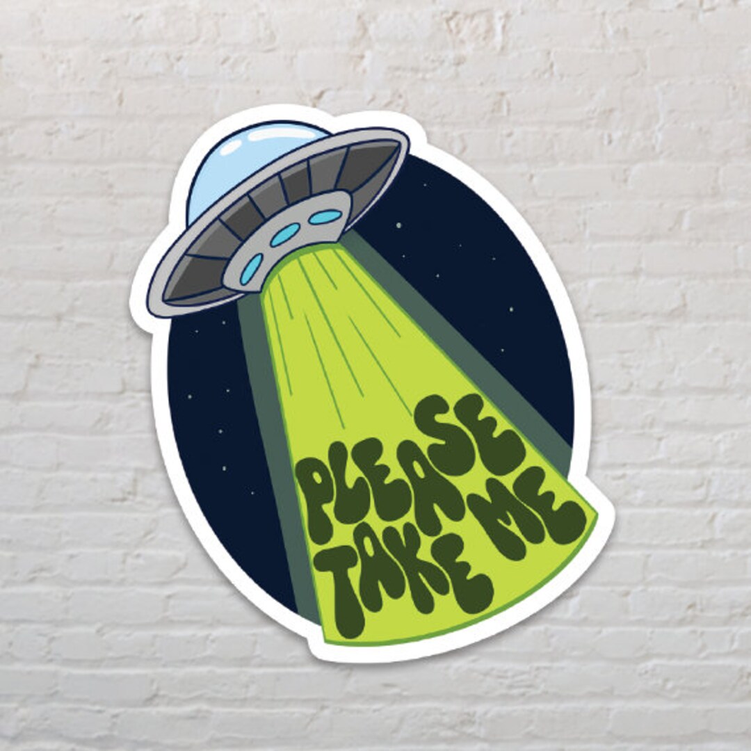 Please Take Me Sticker Alien Stickers UFO Sticker Sarcastic Sticker ...
