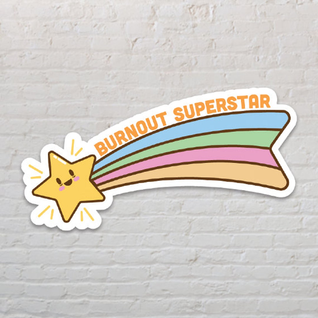 Burnout Superstar Sticker Mental Health Sticker Funny - Etsy