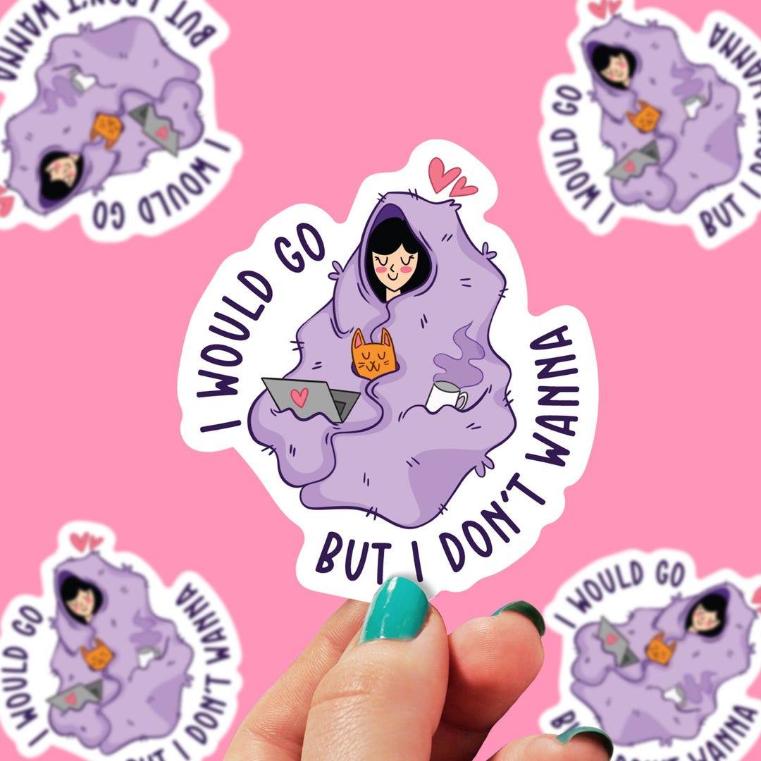 I Would Go but .. Sticker | Homebody Sticker | Introvert Sticker ...