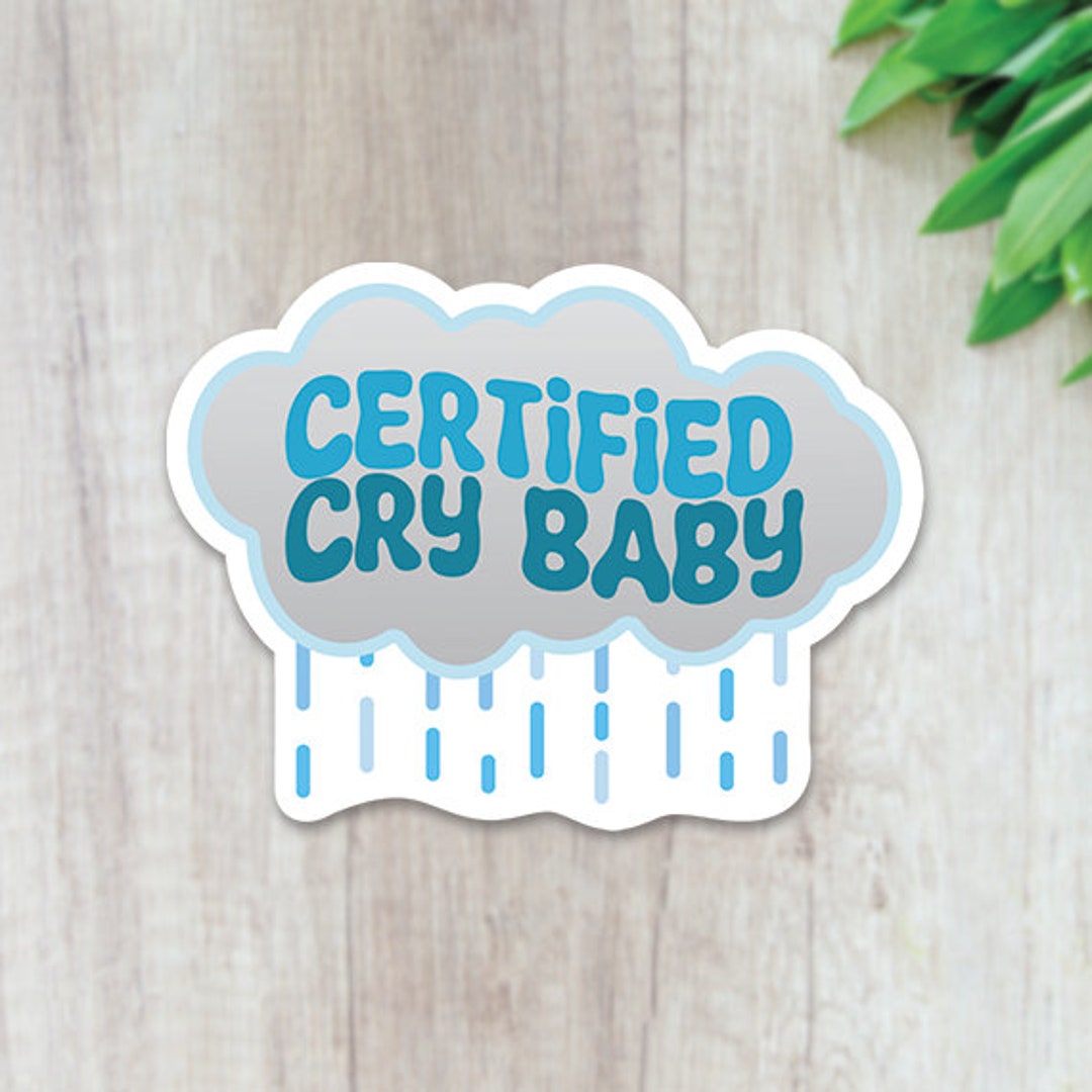 Certified Cry Baby Sticker Mental Health Stickers Sensitive Stickers ...