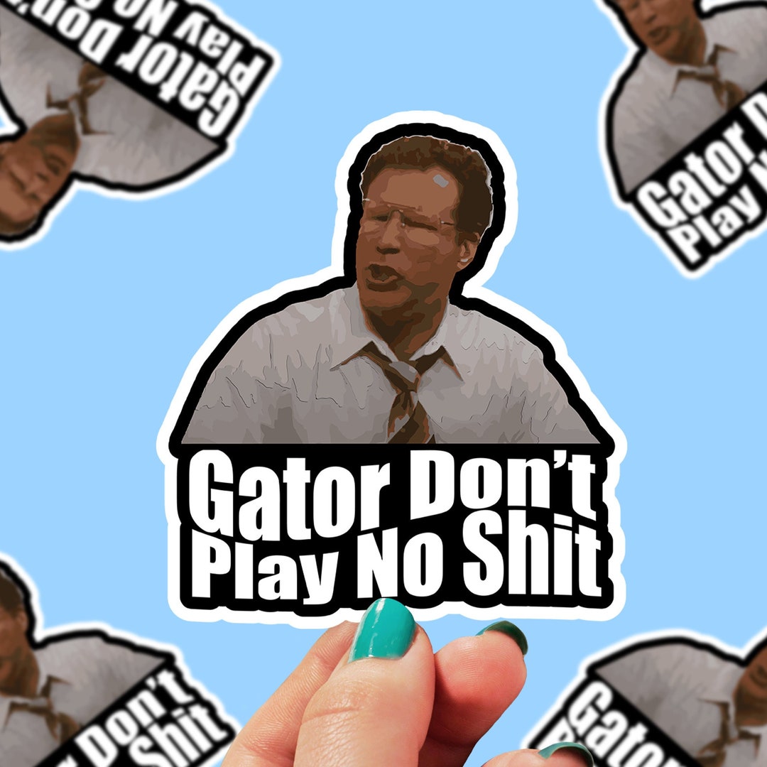 Gator Don't Play Waterproof Sticker | Movie Quote | Sticker for Laptop ...
