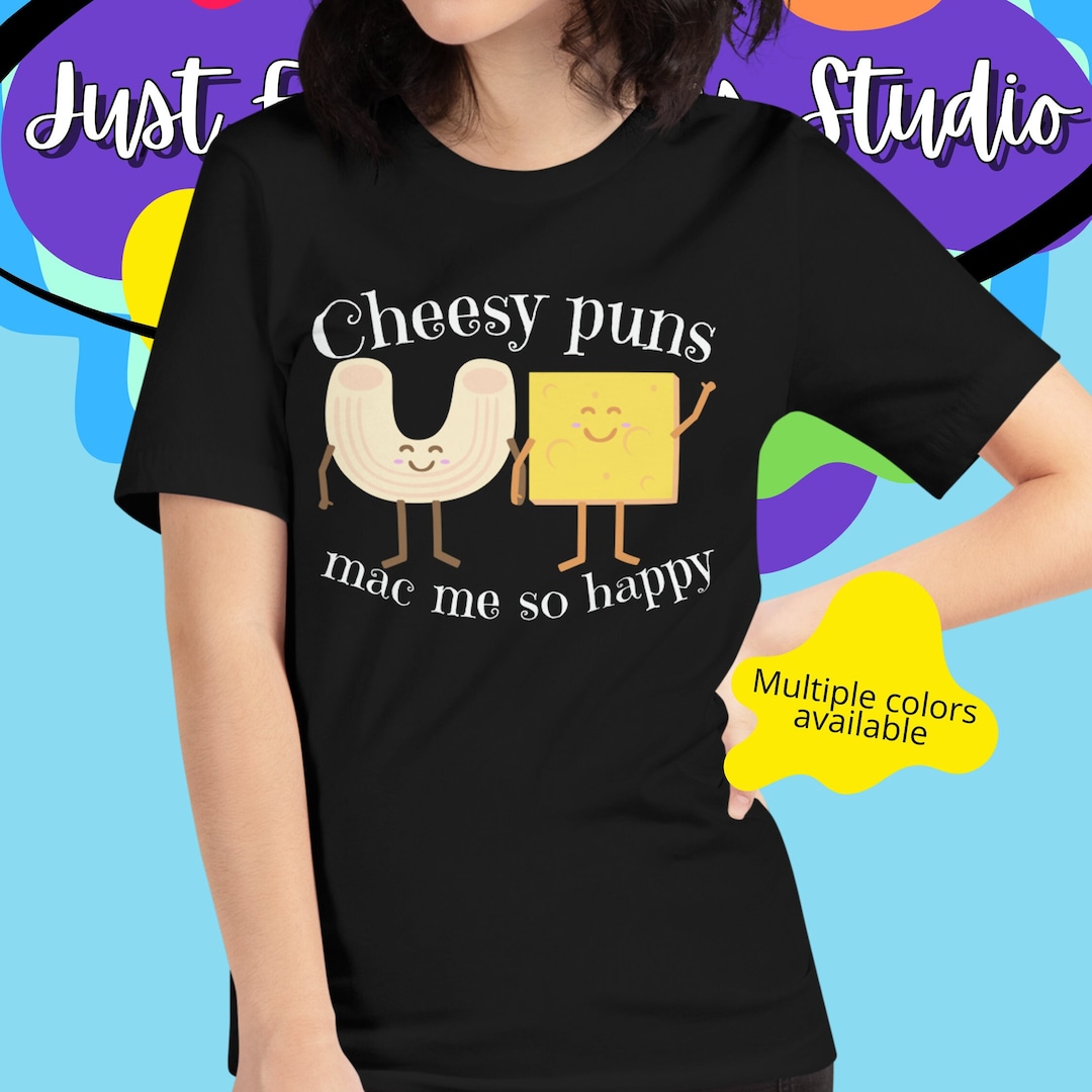 Cheesy Puns Mac Me so Happy Macaroni N Cheese Funny Shirt,silly Pun Top ...