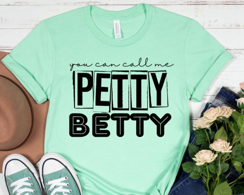 You Can Call Me Petty Betty Tshirt - Etsy