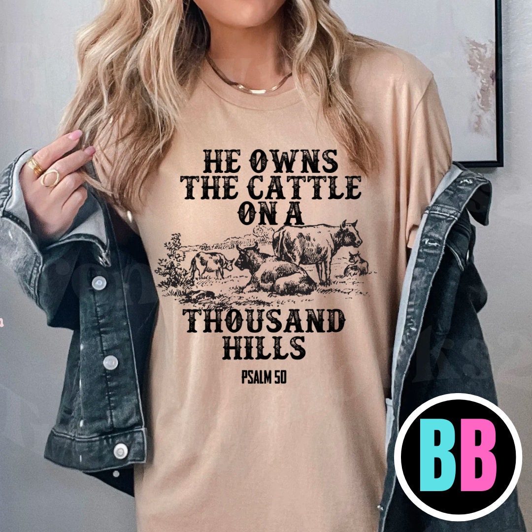 He Owns the Cattle on a Thousand Hills Psalm 50 Shirt, Christian Shirt ...