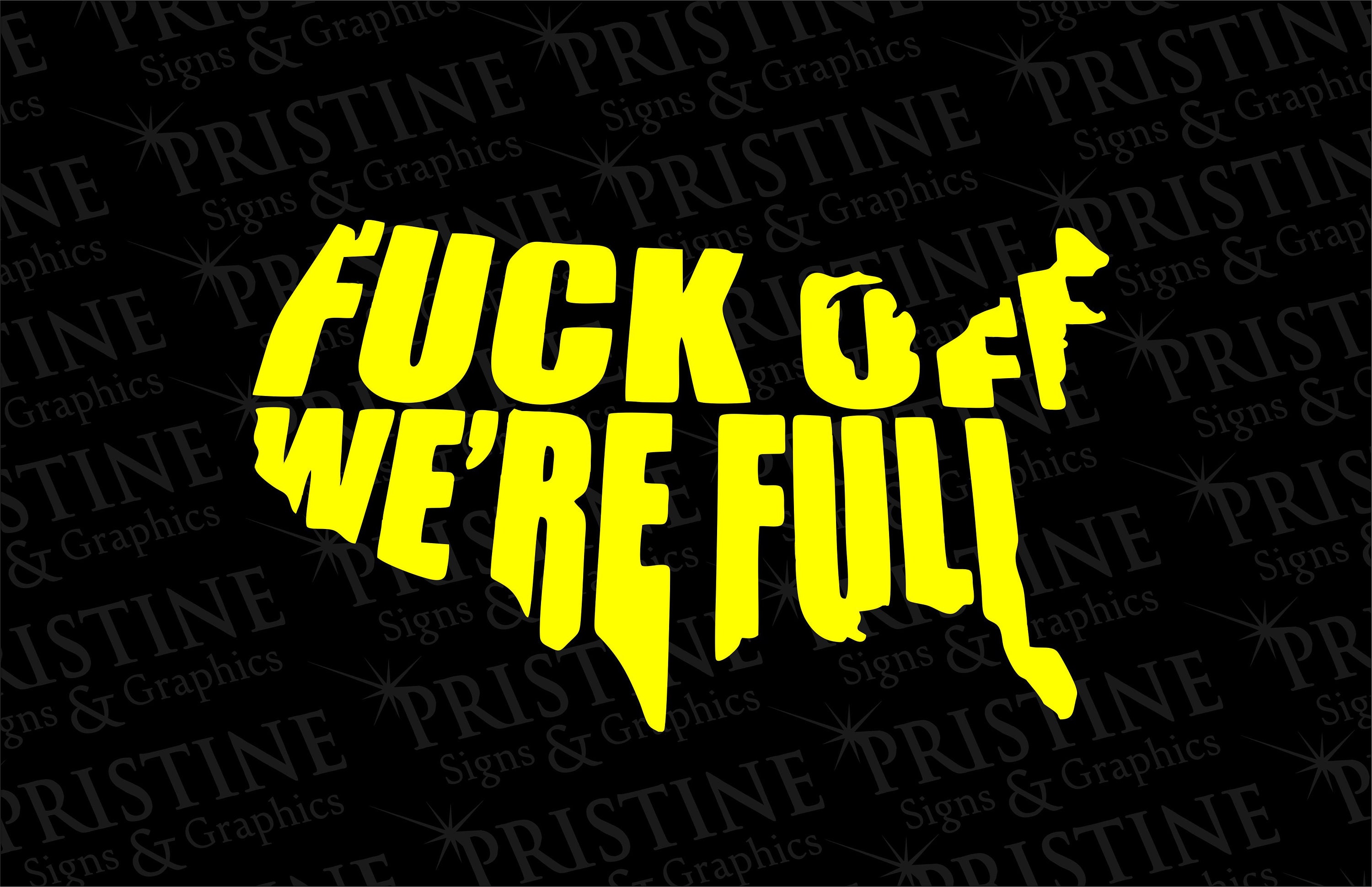 Fuck off We're Full Decal - Etsy