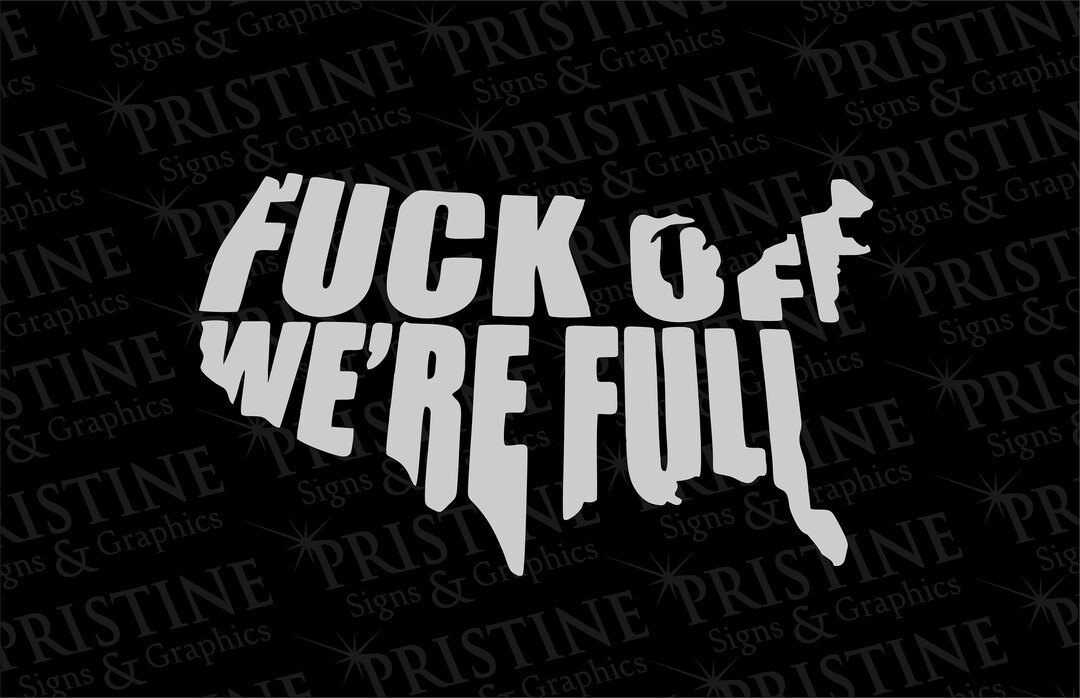 Fuck off We're Full Decal - Etsy
