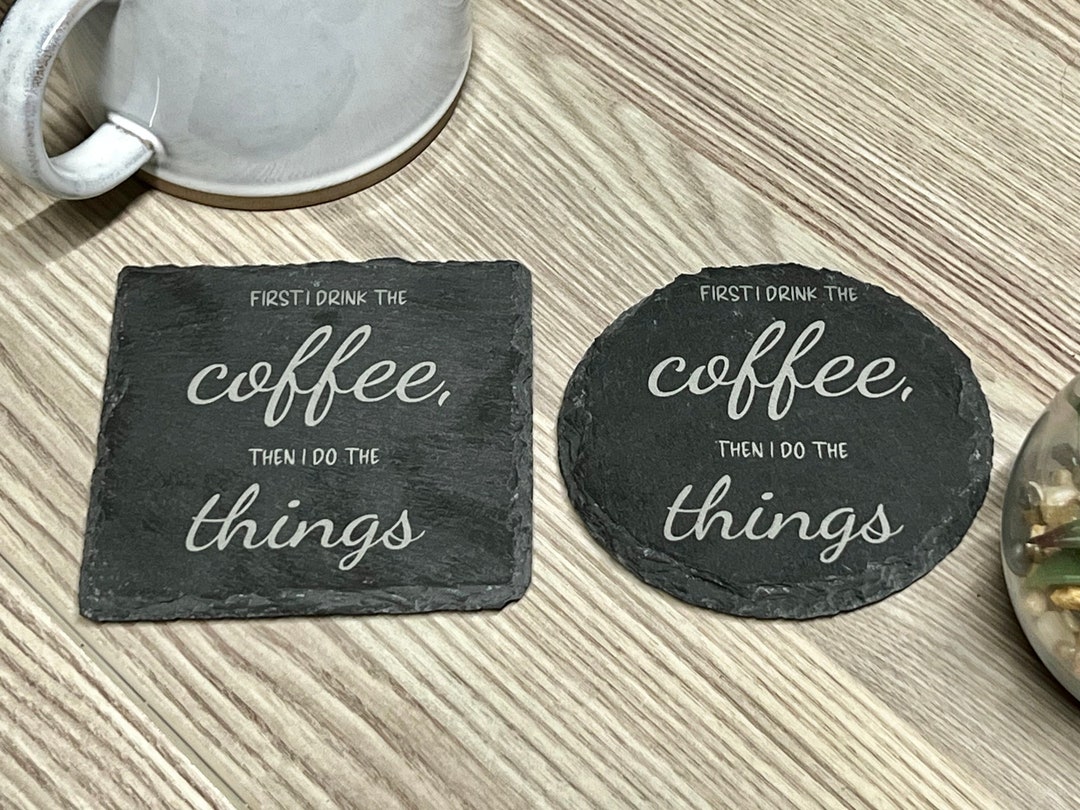 First Coffee, Then Things - Slate Coaster - Laser Engraved Gift - the ...