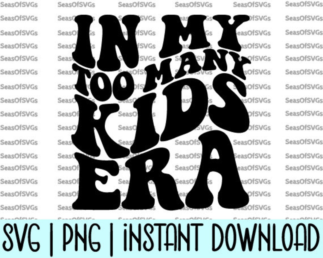 In My Too Many Kids Era SVG PNG | Too Many Kids Era | Too Many Kids Era ...
