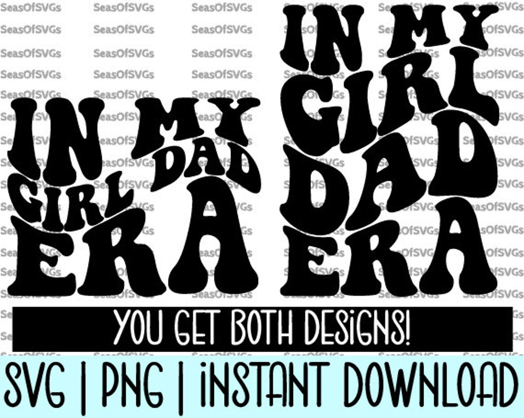 In My Girl Dad Era SVG PNG | Girl Dad Era SVG Png | Girl Dad Shirt Svg ...