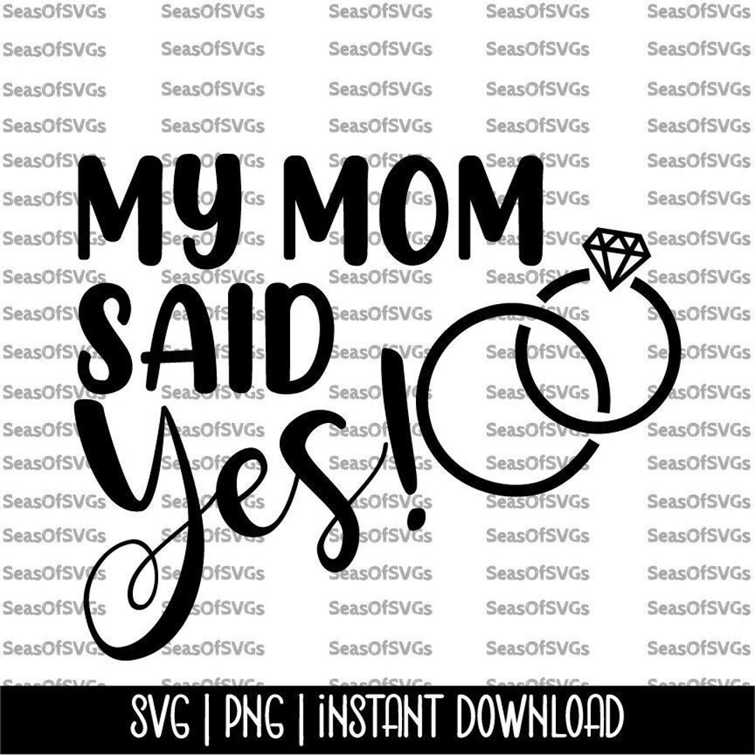 Engagement Announcement SVG PNG | My Mom Said Yes! Svg Png | Wedding ...