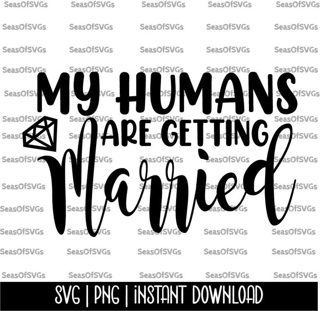 My Humans Are Getting Married SVG PNG | Engagement Announcement Svg Png ...